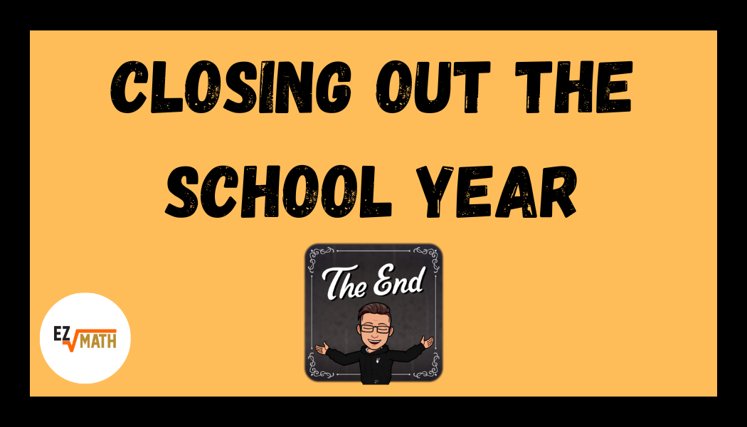 Closing Out The School Year – EZMath Blog