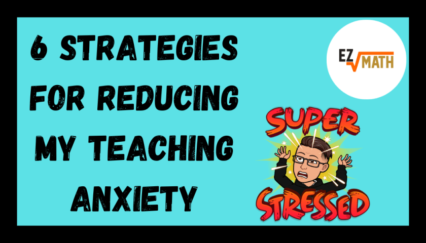 6 Strategies For Reducing My Teaching Anxiety – EZMath Blog